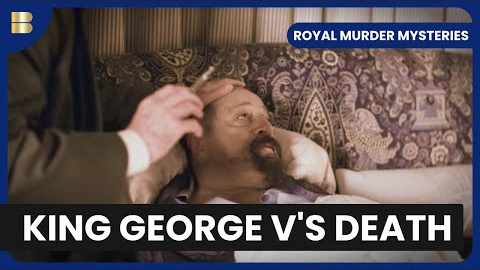 The Hidden Story of King George V's Death - Royal Murder